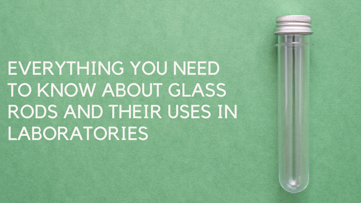 Everything You Need to Know About Glass Rods and Their Uses in Laborat ...