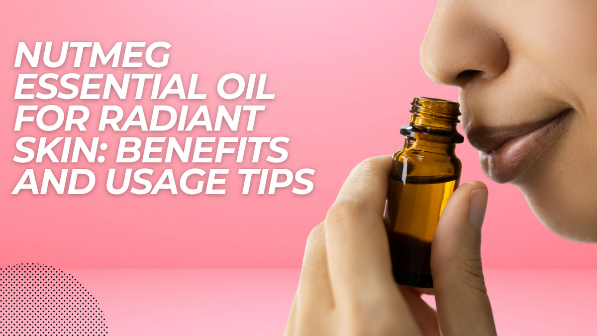 Nutmeg Essential Oil for Radiant Skin: Benefits and Usage Tips - Ases ...